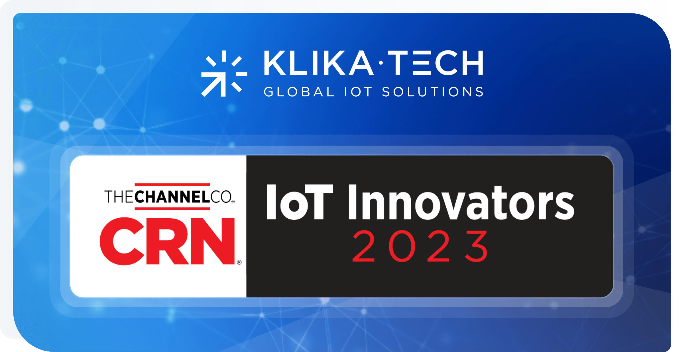 Klika Tech Honored with 2023 CRN IoT Innovators Award
