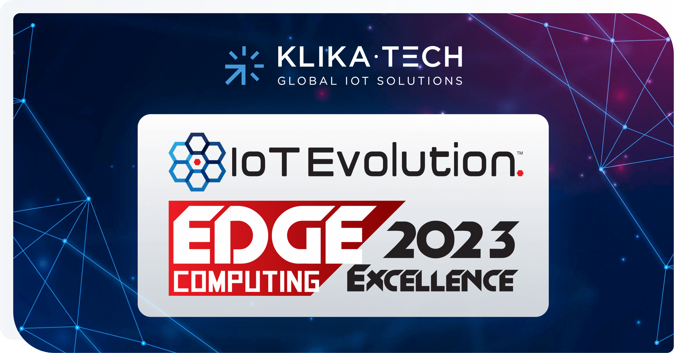 Klika Tech Receives 2023 IoT Edge Computing Excellence Award from IoT ... Klika Tech Receives 2023 IoT Edge Computing Excellence Award from IoT ...